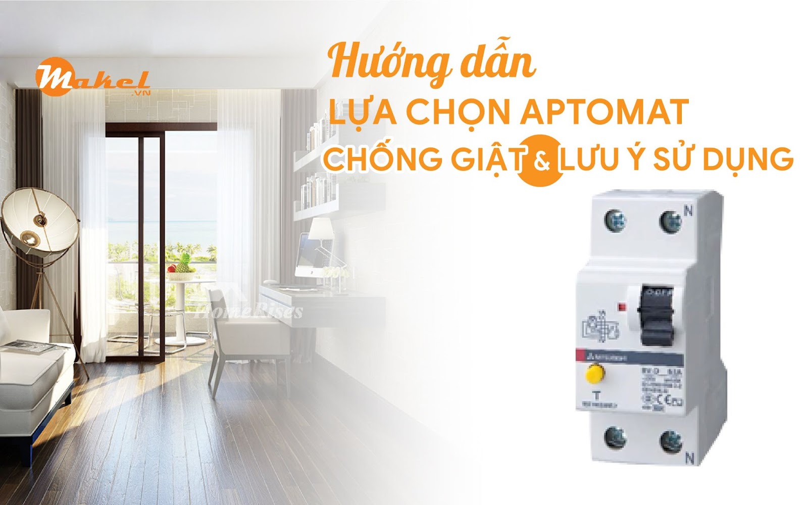 HƯỚNG DẪN LỰA CHỌN APTOMAT CHỐNG GIẬT VÀ LƯU Ý SỬ DỤNG | Makel.vn
